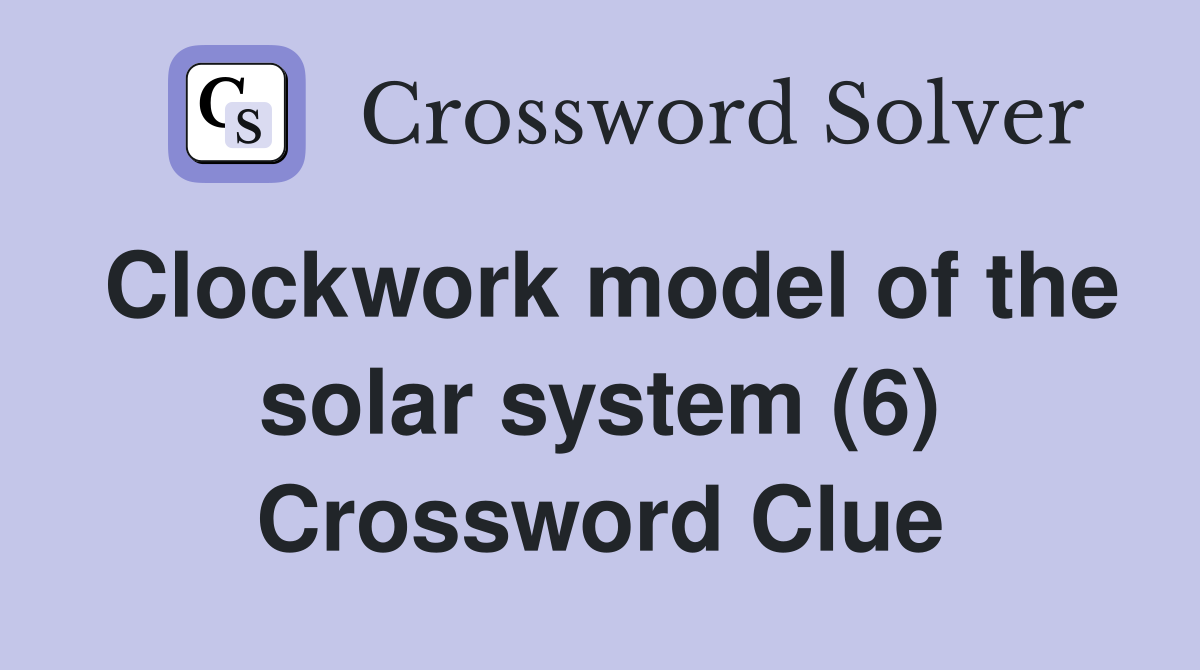 Clockwork model of the solar system (6) - Crossword Clue Answers - Crossword Solver